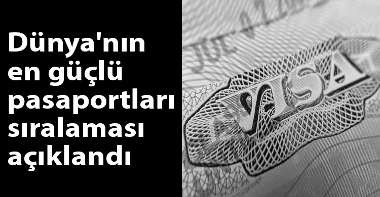 Türkiye,110 ülkenin vizesiz kabul ettiği pasaportu ile 57. sırada ...
